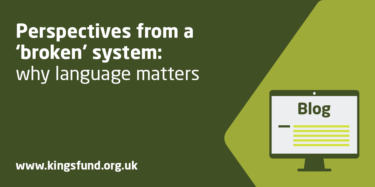 Perspectives From A 'Broken' System: Why Language Matters | The King's Fund