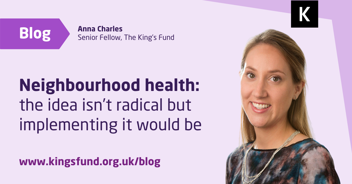 Neighbourhood Health: The Idea Isn’t Radical But Implementing It Would Be | The King's Fund