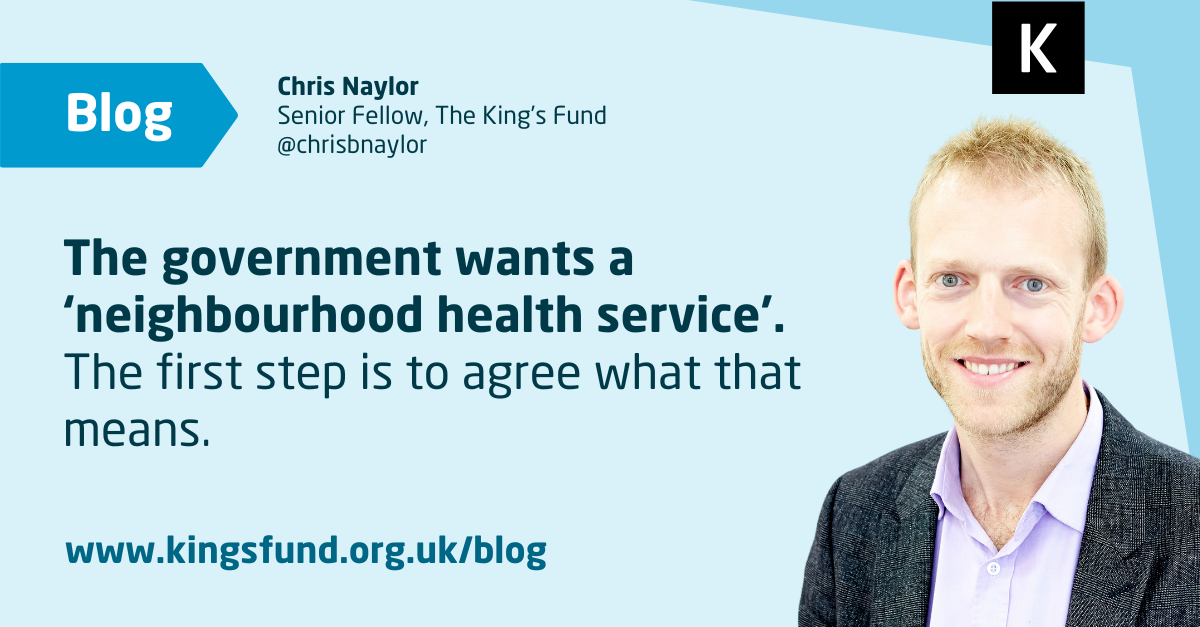 The Government Wants a ‘Neighbourhood Health Service’. The First Step is to Agree What That ...