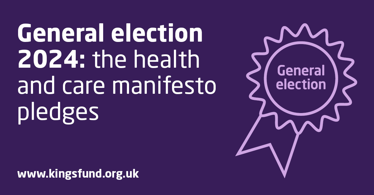 Health And Care Manifesto Pledges | General Election 2024 | The King's Fund