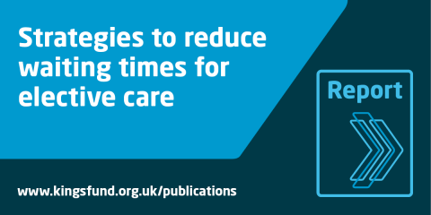 Strategies To Reduce Waiting Times For Elective Care | The King's Fund