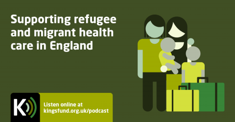 Supporting refugee and migrant health care in England | The King's Fund