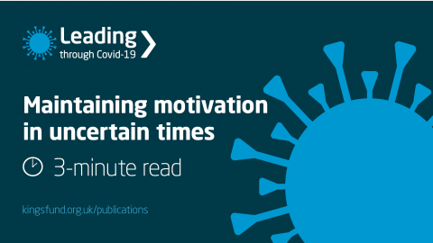 Maintaining motivation in uncertain times | The King's Fund